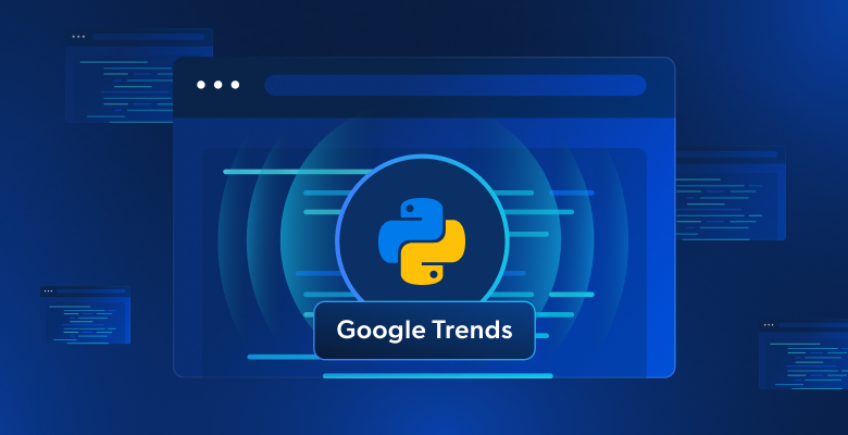 如何在2026年使用Python抓取Google趋势数据