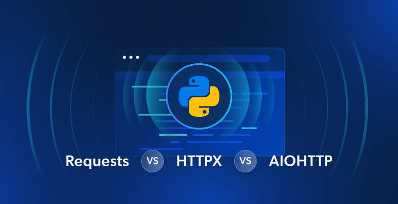 Requests、HTTPX 与AIOHTTP：选择哪一个？